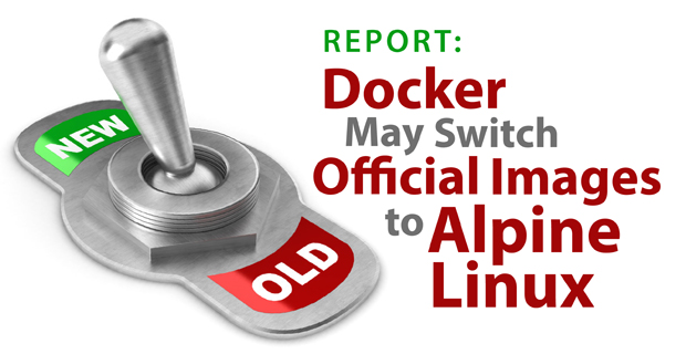 Report: Docker May Switch Official Images to Alpine Linux - Cloud ...