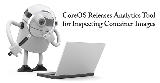 CoreOS Releases Analytics Tool for Inspecting Container Images - Cloud Native Now