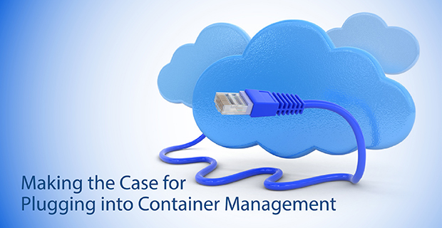 Making the Case for Plugging into Container Management - Cloud Native Now