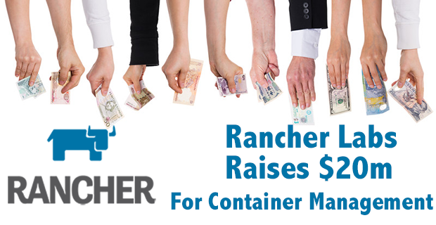Rancher Labs Picks Up $20M to Advance Container Management - Cloud ...