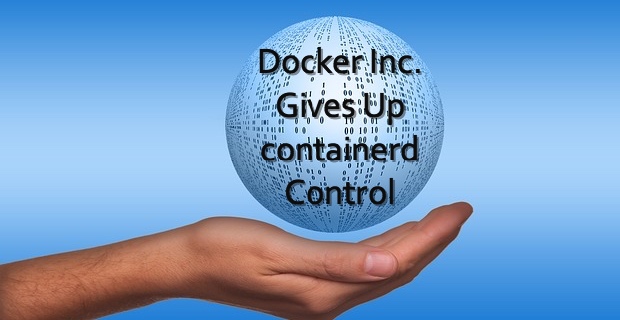 Docker Inc Gives Up Containerd Control Cloud Native Now