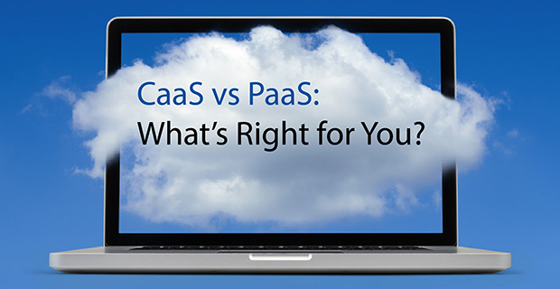 CaaS vs PaaS: What’s Right for You? - Cloud Native Now