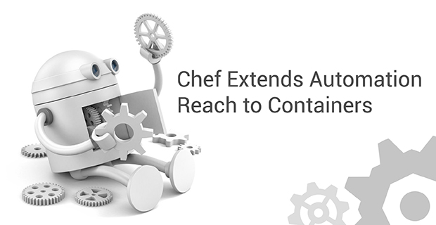 Chef Extends Automation Reach to Containers - Cloud Native Now Chef Extends Automation Reach to Containers - Cloud Native Now