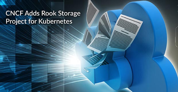 CNCF Adds Rook Storage Project for Kubernetes - Cloud Native Now