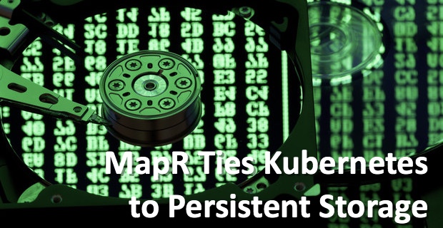 MapR Ties Kubernetes to Persistent Storage - Cloud Native Now MapR Ties Kubernetes to Persistent Storage - Cloud Native Now