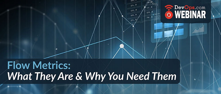 Flow Metrics: What They Are & Why You Need Them - Cloud Native Now